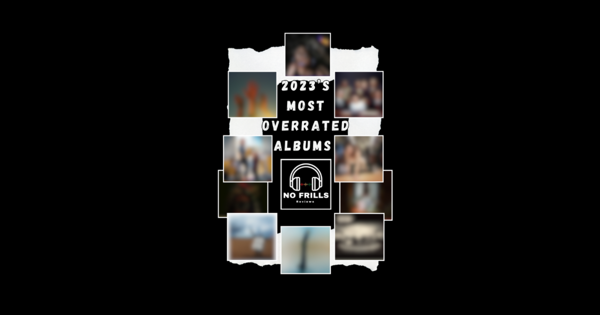 2023 in Review: The Year’s Most Overrated Albums Pt. 1 – No Frills Reviews