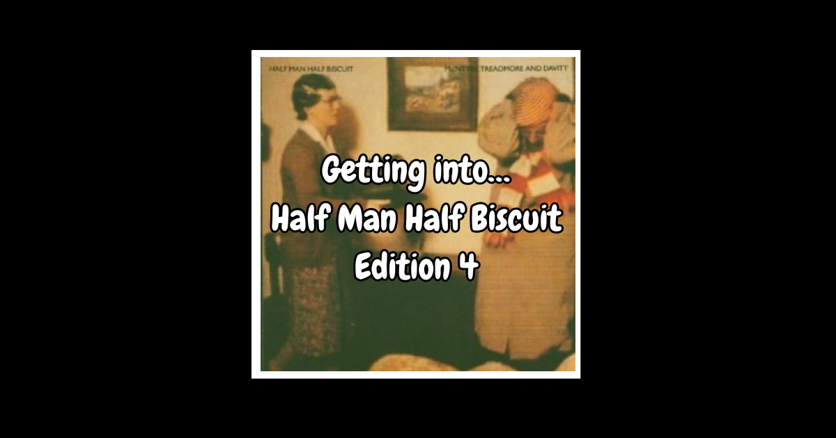 Getting into…Half Man Half Biscuit: McIntyre, Treadmore and Davitt – No ...