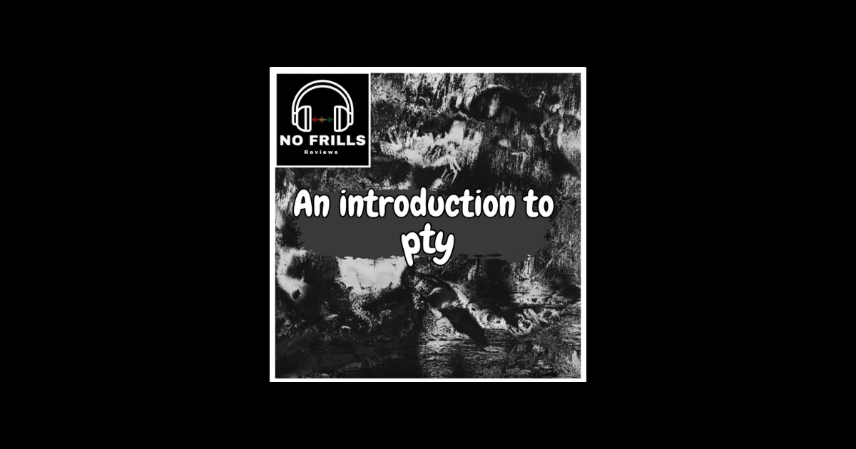 An introduction to: pty – No Frills Reviews